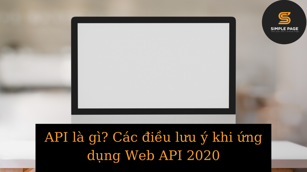 API Là Gì? Các điều Lưu ý Khi ứng Dụng Web API 2020 - Simple Page